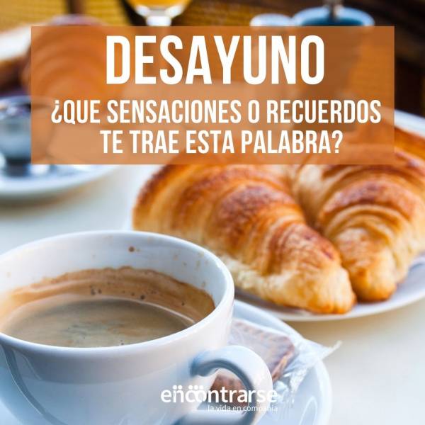DESAYUNO ¿Qué sensaciones y recuerdos te trae esta palabra ...